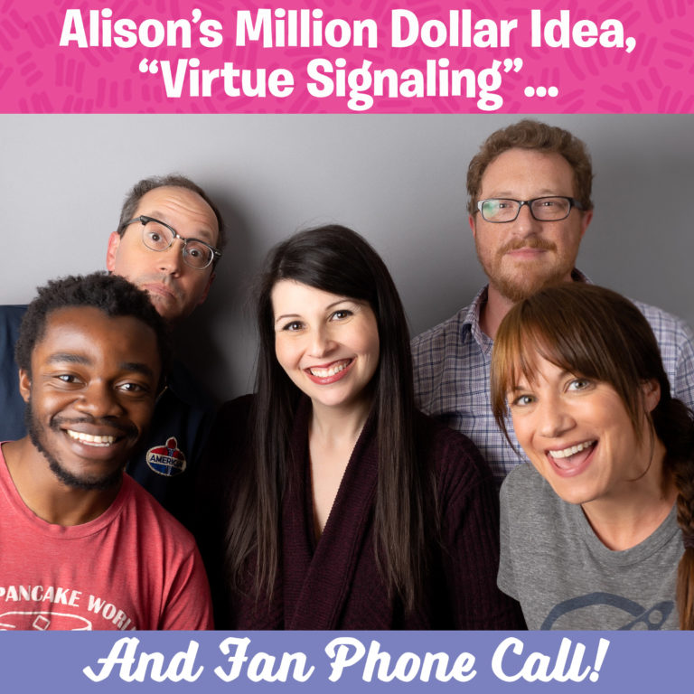 Alison’s Million Dollar Idea, “Virtue Signaling,” Fan Phone Call ...